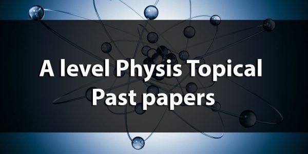How to Use Practice Exams to Speed Up your Revision - AS & A-Level Physics